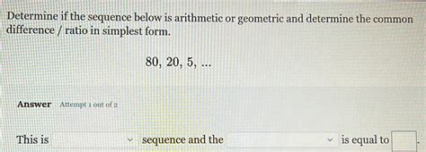 solved determine if the sequence below is arithmetic or geometric and determine the common
