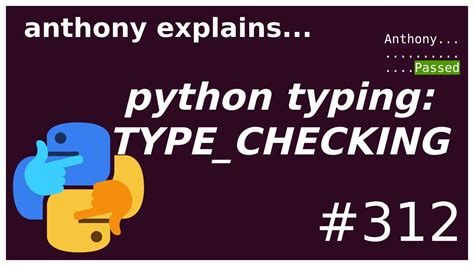Python Typing TYPE CHECKING Intermediate Anthony Explains 312 YouTube