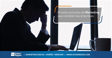 Errores Comunes De Marketing Que Cometen Las Empresas Sitios Regios