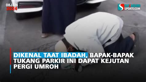 Dikenal Taat Ibadah Bapak Bapak Tukang Parkir Ini Dapat Kejutan Pergi