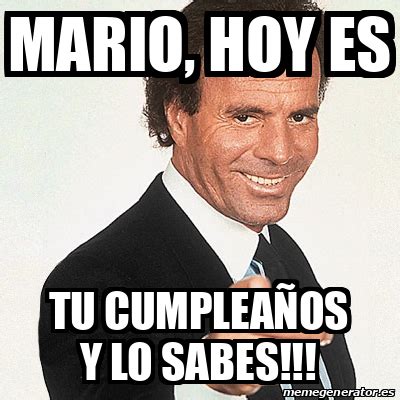 Meme Julio Iglesias Mario hoy es Tu cumpleaños Y lo sabes 32358018