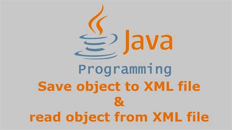 Java Tutorial Save Object To Xml File And Read Object From Xml File Youtube