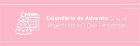 Calend Rio Do Advento O Que Representa E O Que Presentear
