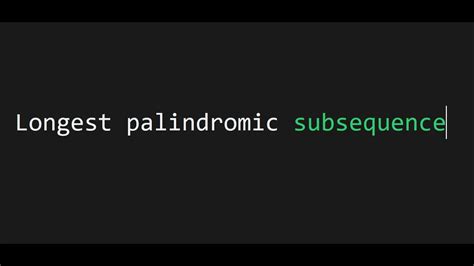 longest palindromic subsequence leetcode interviewbit geeksforgeek cpp or c youtube