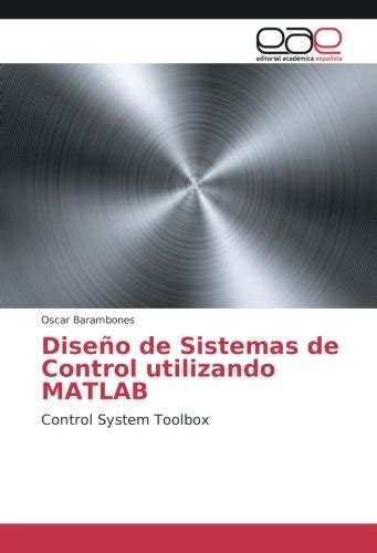 diseño de sistemas de control utilizando matlab control system toolbox barambones oscar