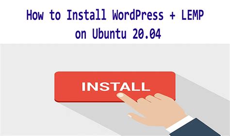 How To Install WordPress LEMP On Ubuntu 20 04
