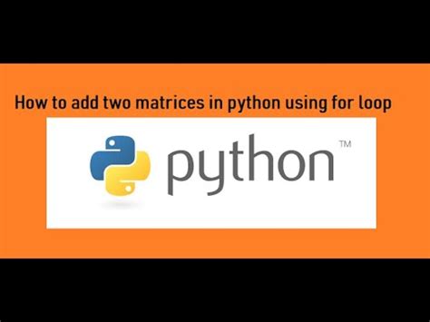 How To Add Two Matrices In Python Using For Loop Youtube