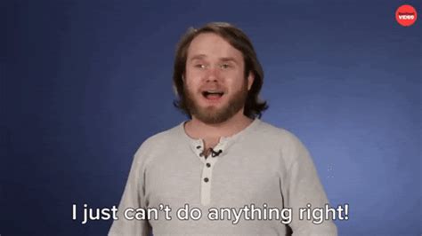 I Just Cant Do Anything Right GIFs Get The Best On GIPHY