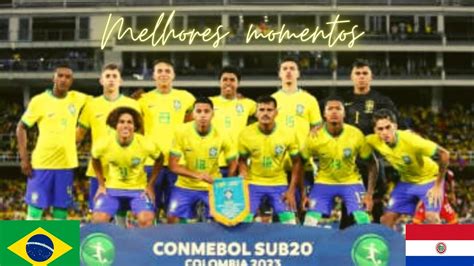 MELHORES MOMENTOS BRASIL X PARAGUAI SUL AMERICANO SUB 20 YouTube