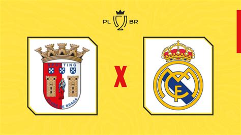 Braga x Real Madrid onde assistir ao vivo horário e escalações