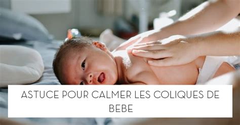 Astuce pour calmer les coliques de bébé Le blog StarOfService