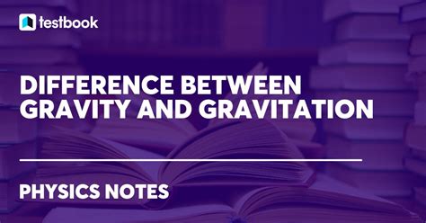 Learn Difference Between Gravity And Gravitation With Definition