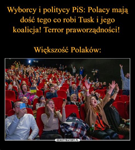 Wyborcy i politycy PiS Polacy mają dość tego co robi Tusk i jego