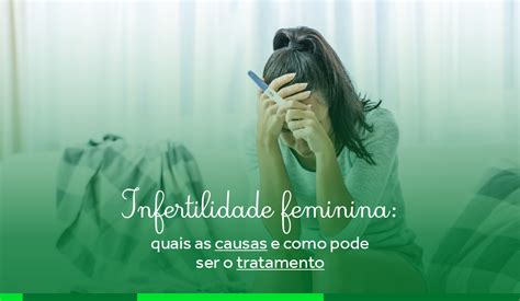Infertilidade Feminina Quais As Causas E Como Pode Ser O Tratamento