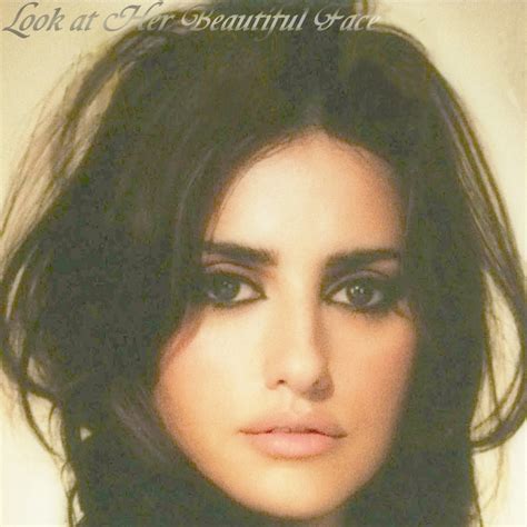 Look At Her Beautiful Face Look At Penelope Cruz Beautiful Face