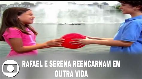 ETERNIDADE RAFAEL E SERENA REENCARNAM EM 2006 FIM ALMA GÊMEA