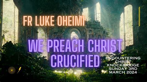 Fr Luke Oheimi Homily We Preach Christ Crucified St Mary S Church