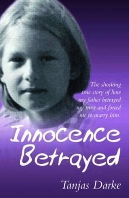 Innocence Betrayed The Shocking True Story Of How My Father Betrayed