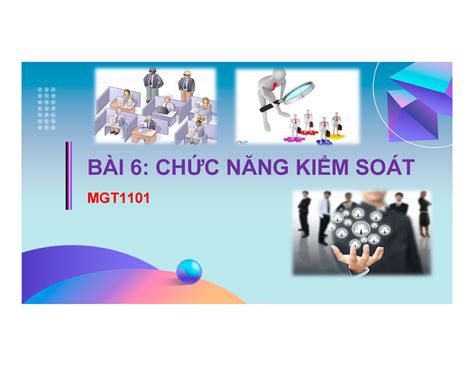 Student BÀI 6 abc BÀI 6 CHỨC NĂNG KIỂM SOÁTMGT N Ộ I DUNG KHÁI