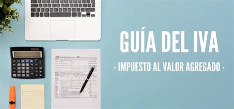 Guía sobre el IVA Impuesto al Valor Agregado 2024