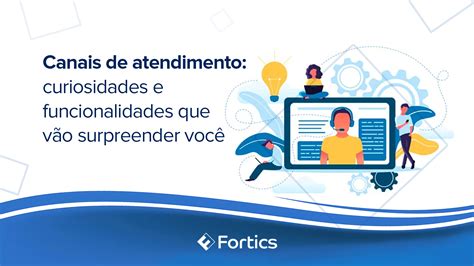 Canais De Atendimento Curiosidades E Funcionalidades