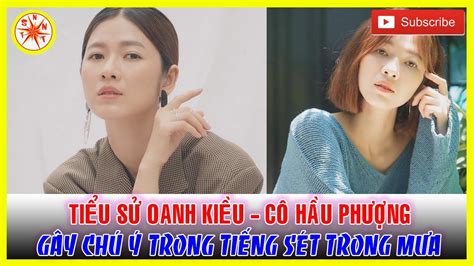 Tiểu sử OANH KIỀU Cô hầu Phượng gây chú ý trong Tiếng Sét Trong Mưa