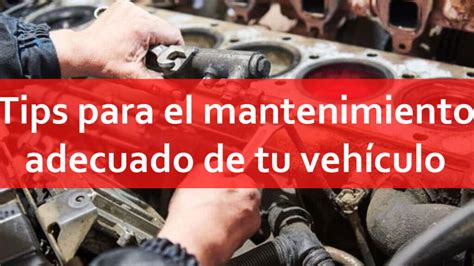 Consejos Para El Mantenimiento Adecuado De Tu Vehículo Guias de