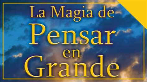 La Magia De Pensar En Grande Resumen AudioLibro DAVID J SCHWARTZ YouTube