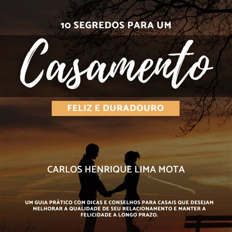 Segredos Para Um Casamento Feliz E Duradouro Carlos Henrique Mota