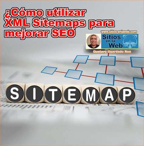 Sitios En La Web C Mo Utilizar Xml Sitemaps Para Mejorar Seo