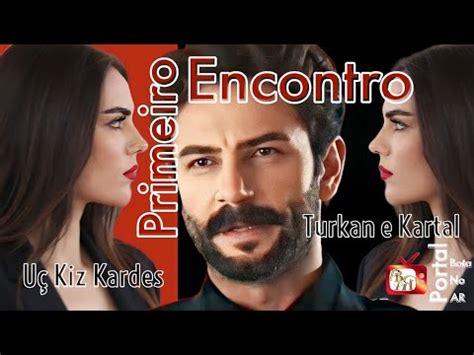 Uç Kiz Kardes Português Turkan e Kartal Primeiro Encontro Três Irmãs