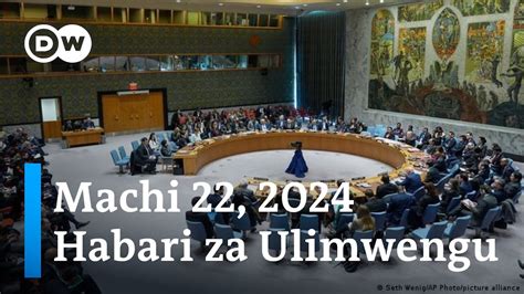 DW Kiswahili Habari Za Ulimwengu Machi 22 2024 Jioni Swahili
