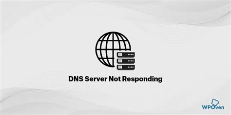 how to fix dns server not responding error 12 methods