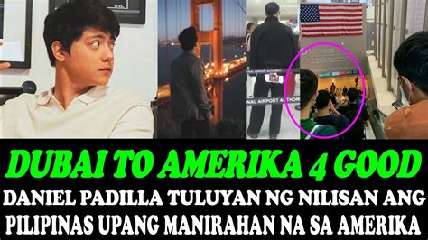 OMG DANIEL PADILLA FOR GOOD NA SA AMERIKA KAYA BENENTA NA LAHAT NG
