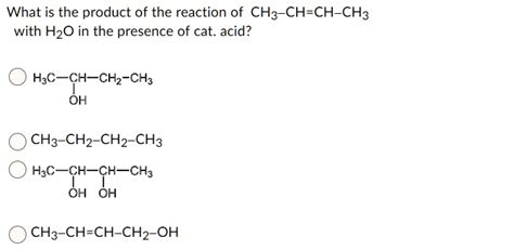 Solved What Is The Product Of The Reaction Of Ch Ch Ch Ch With H O
