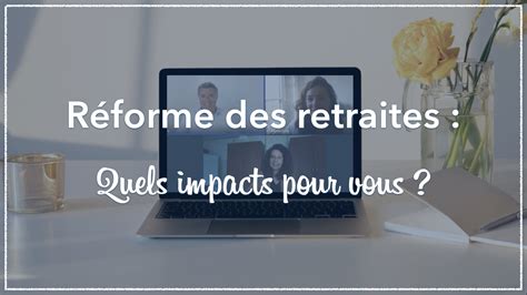 Réforme des retraites 2023 quels impacts pour vous