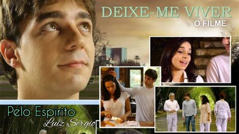 Filme Deixe me Viver Espírito Luiz Sérgio YouTube