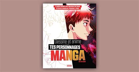 Dessine Et Anime Tes Personnages Manga Le Guide Complet Pour Apprendre