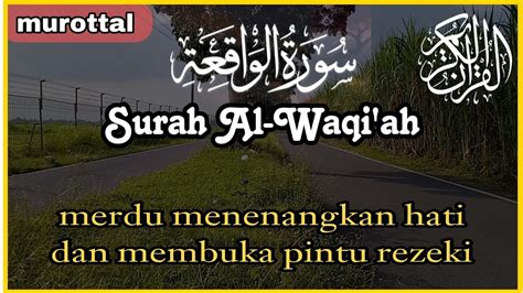 MUROTAL AL QUR AN MERDU SURAH AL WAQI AH MENENANGKAN HATI DAN PEMBUKA