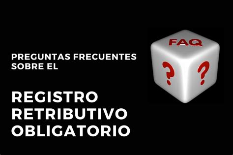 Preguntas Frecuentes Sobre El Registro Retributivo Obligatorio