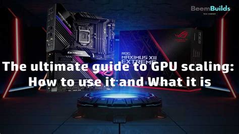 The Ultimate Guide To GPU Scaling How To Use It And What It Is Beem