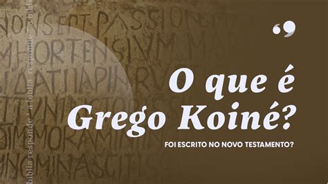 O que é Grego Koiné A Bíblia Responde Abrindo a Bíblia YouTube