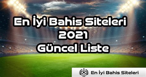 En İyi Bahis Siteleri 2021 2022 Sorunsuz Giriş