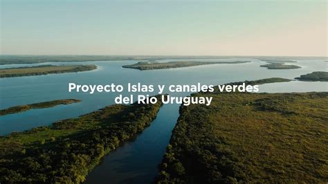 Proyecto Islas y Canales Verdes del Río Uruguay YouTube