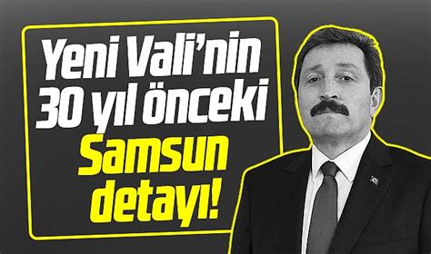 Samsun un yeni Valisi Orhan Tavlı nın 30 yıl önceki Samsun detayı