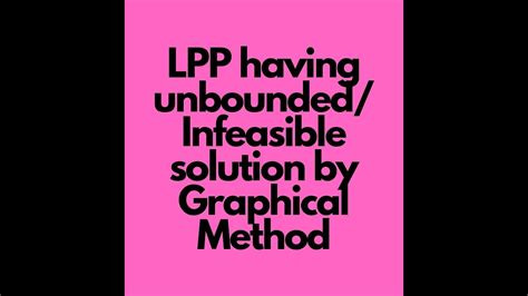 linear programming problem unbounded infeasible solution graphical method youtube
