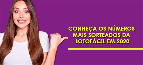 quais são os 15 números mais sorteados na lotofácil loto fácil