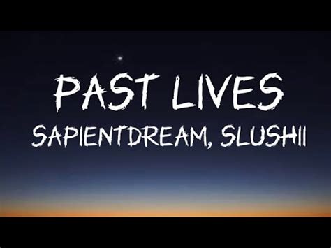 Past Lives Sapientdream Slushii Lyrics YouTube