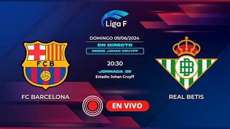 Real Betis Barcelona Partido En Directo