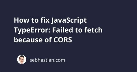 how to fix javascript typeerror failed to fetch because of cors 3276 hot sex picture